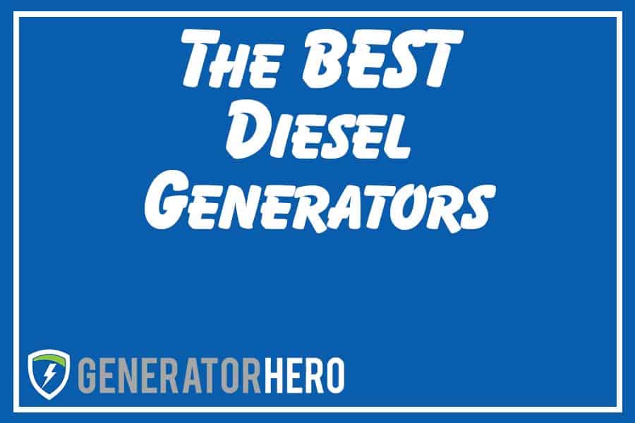 The Best Diesel Generators - Our Top Picks!