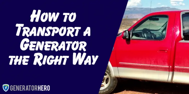How to Transport a Generator the Right Way [3 Easy Steps] - Generator Hero